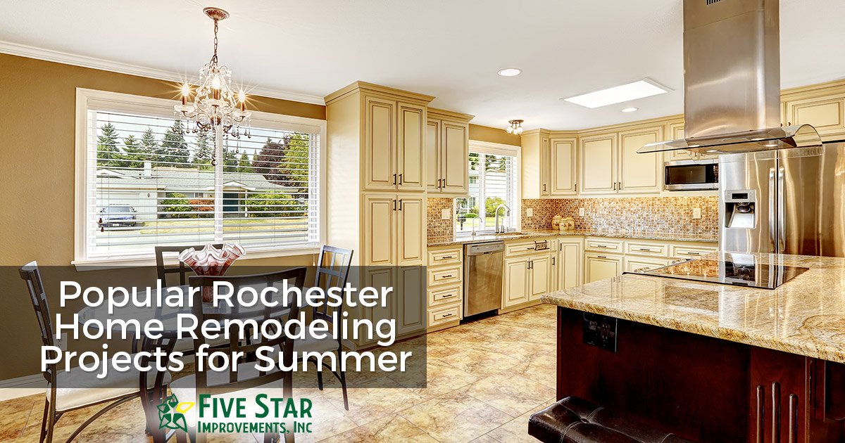 Popular Rochester Home Remodeling Projects for Summer - Five Star ...